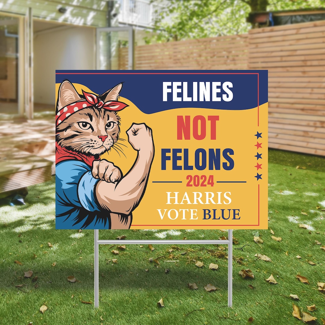 Felines Not Felons Yard Sign, Harris 2024 Yard Sign, Kamala Harris for ...