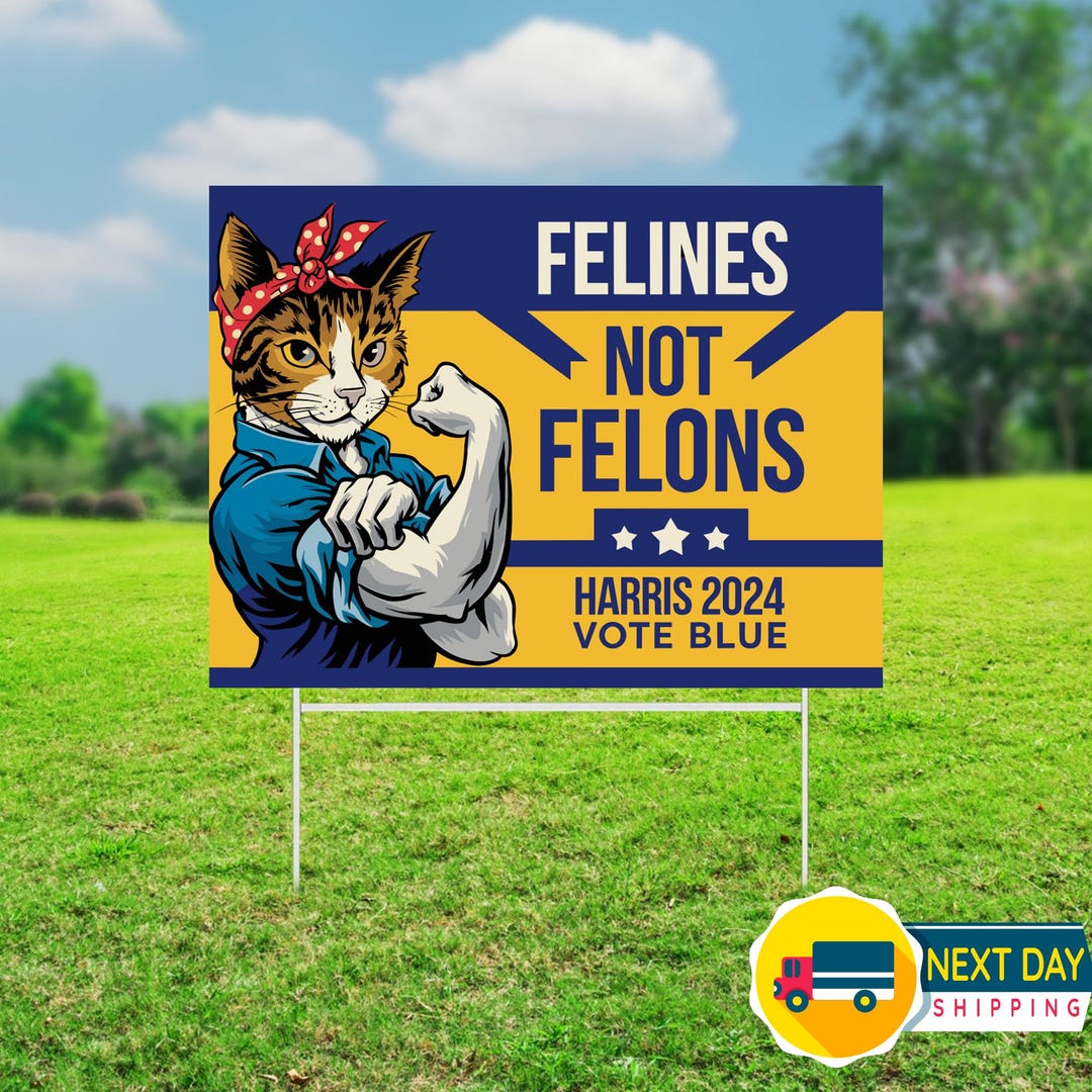 Felines Not Felons Pet Yard Sign, Harris 2024 Lawn Sign, Garden Decor ...