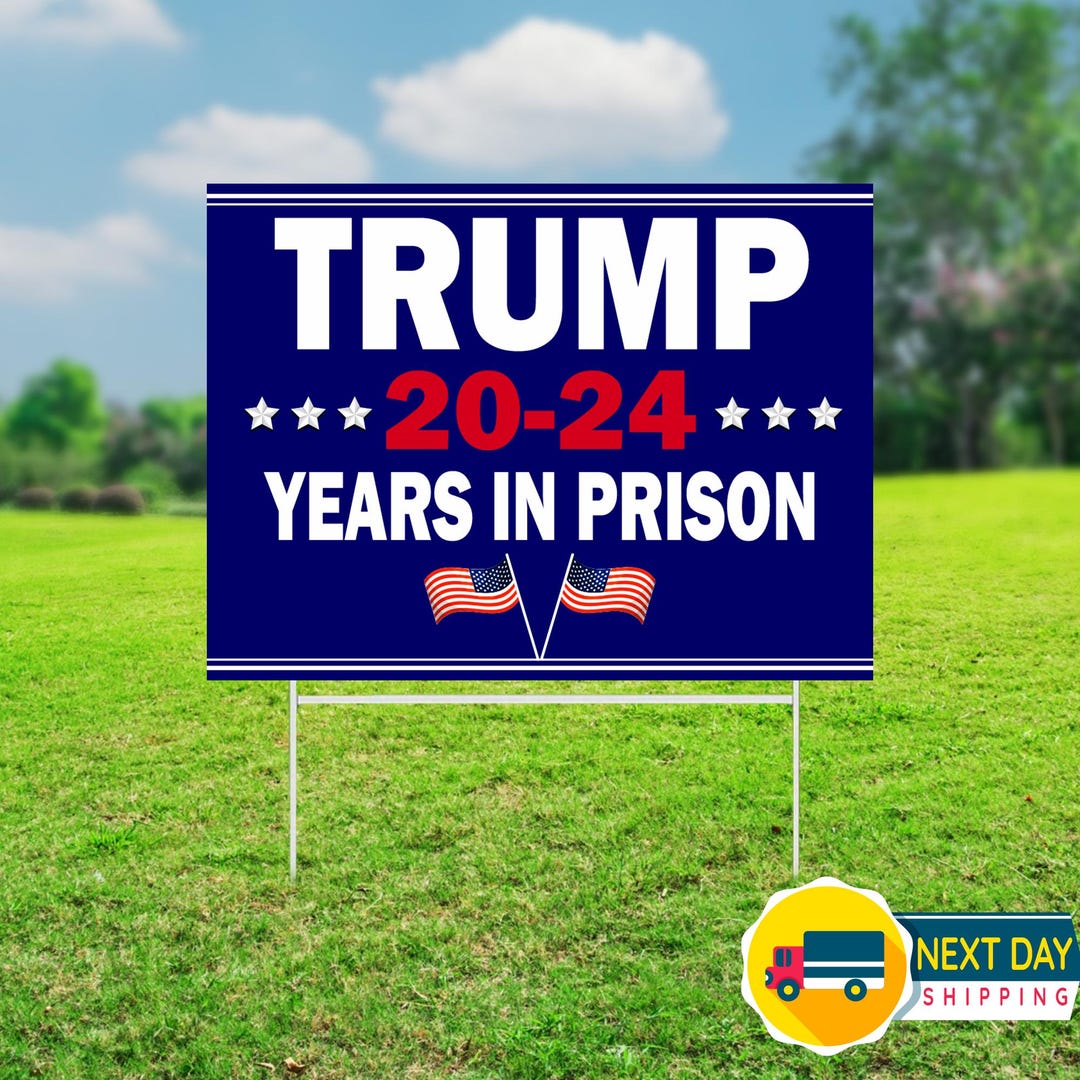 Trump 20-24 Years in Prison Yard Sign, Anti Trump Sign, Trump Yard Sign ...