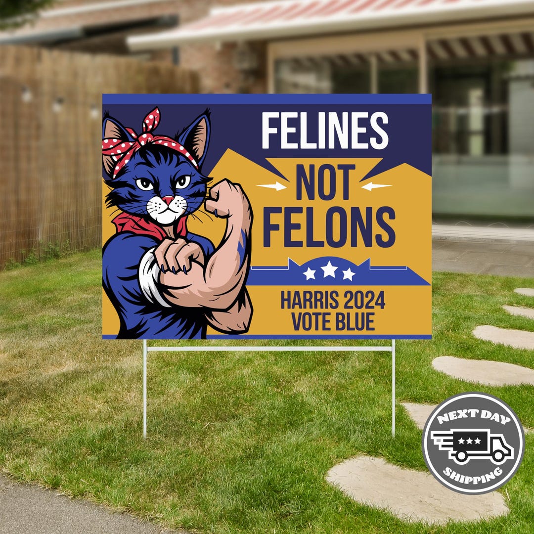 Felines Not Felons Yard Sign, Vote Blue, Political Lawn Sign, Kamala ...