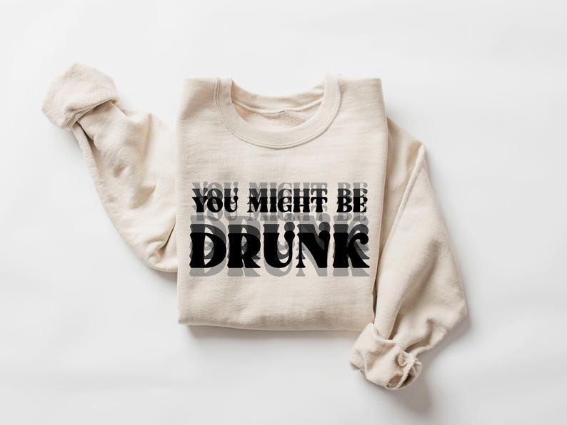 You Might Be DRUNK Shirt, Glitchy Text Sweater, Funny Party Hoodie ...