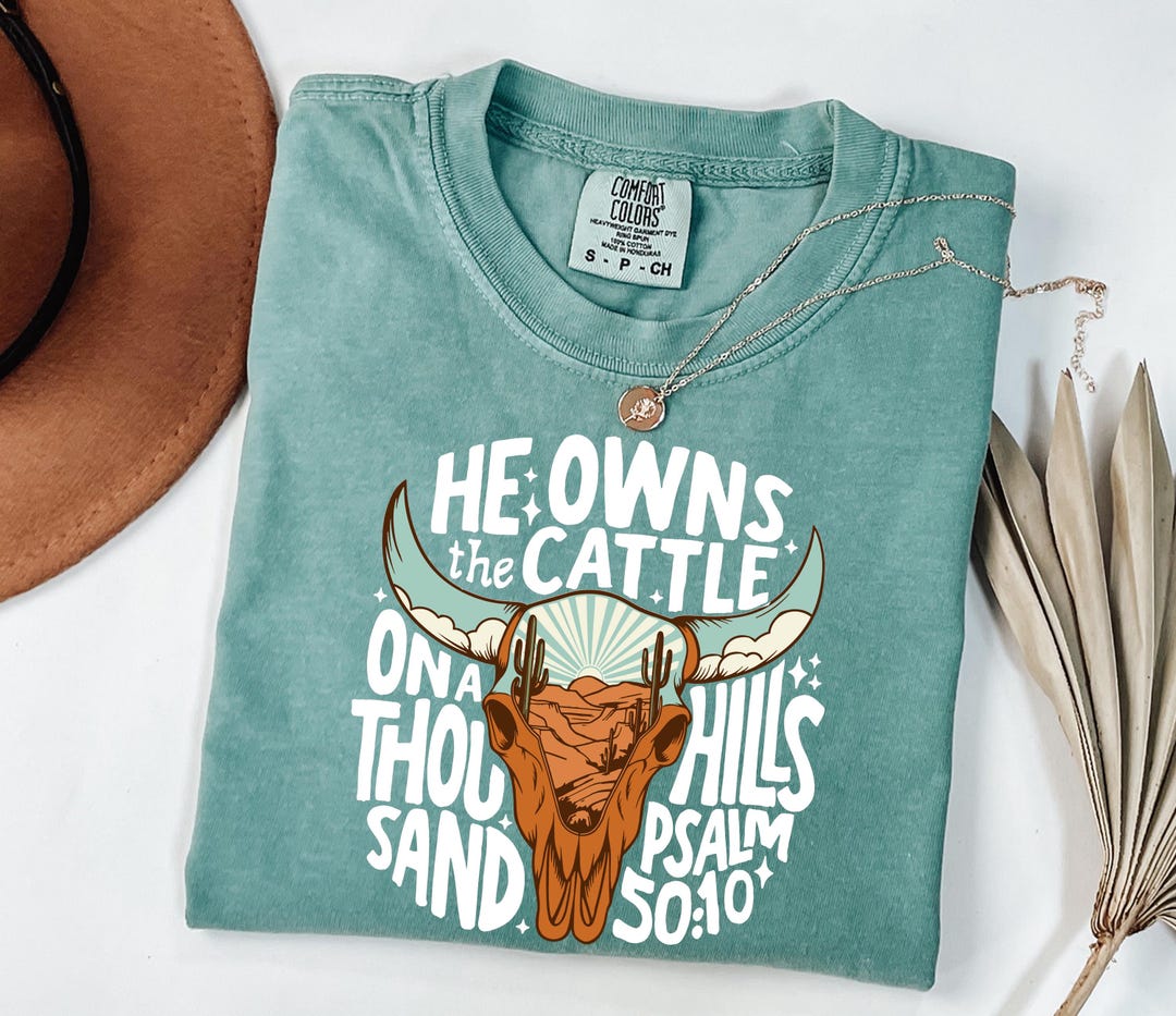 Comfort Colors He Owns the Cattle on A Thousand Hills Shirt, Bible ...