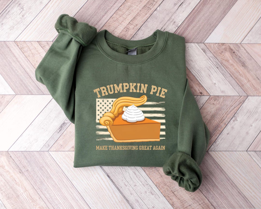 Trumpkin Pie Sweatshirt, Make Thanksgiving Great Again Shirt, Funny ...