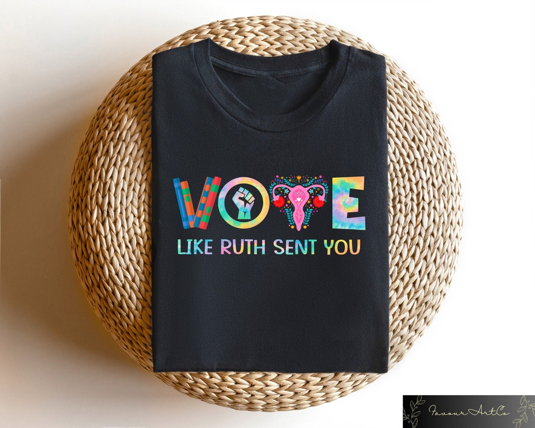 Vote Like Ruth Sent You Tshirt, Election 2024 Shirt, Vote Shirt, Ruth ...