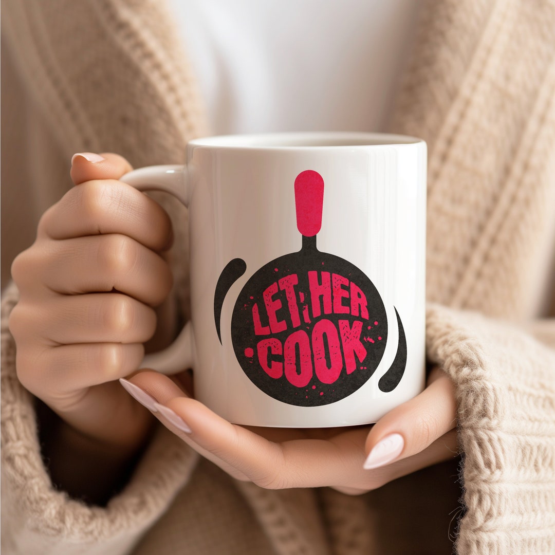 Meme Mug, Let Her Cook, Cooking Pun, Encouragement, Let Them Cook ...