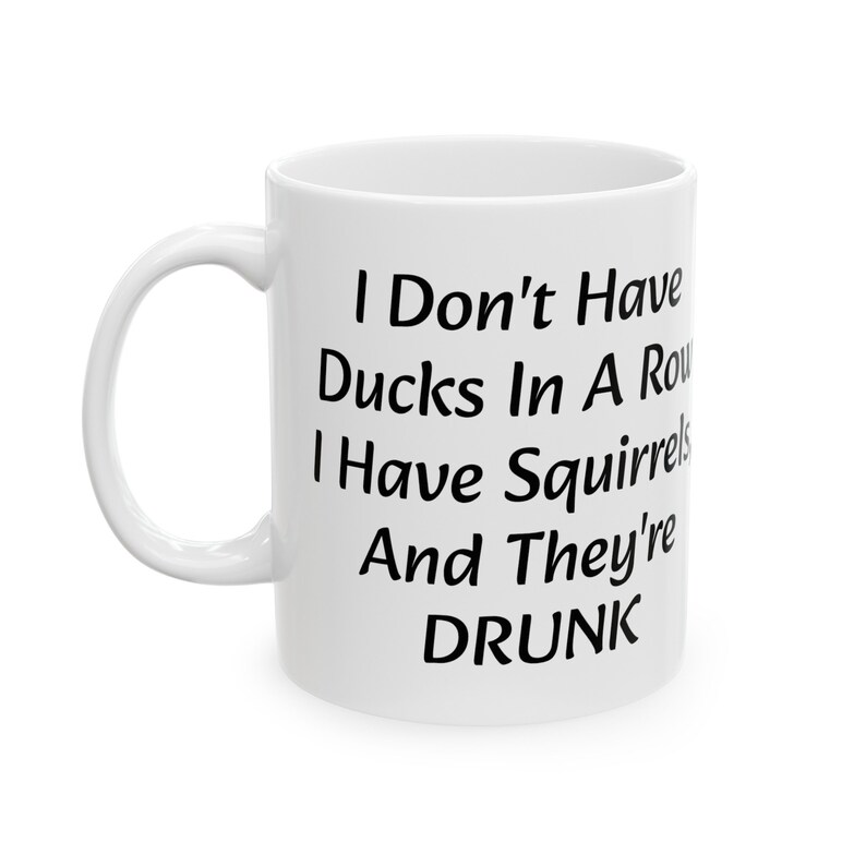 Ducks in a Row Funny Coffee Mug I Don't Have Ducks, I Have Drunk ...