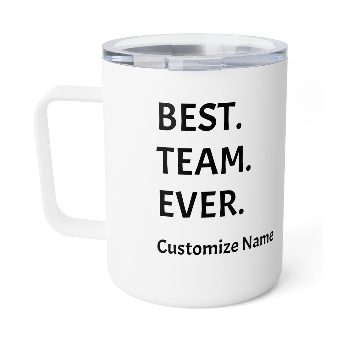 Customize Best Team Ever Insulated Coffee Mug, 10oz- Co-worker Mugs ...
