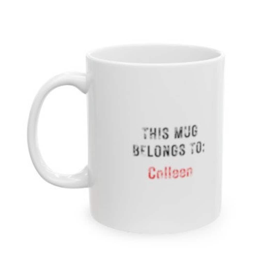 This Mug Belongs to Colleen Coffee Mug, First Name Mug, Name Cup ...