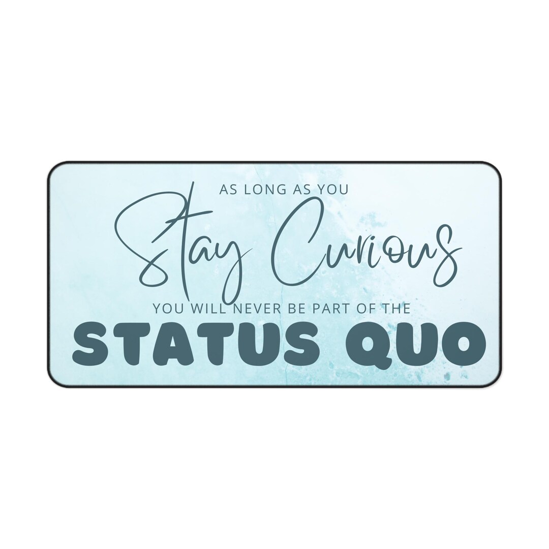 Stay Curious and Never Status Quo Desk Mat - Etsy