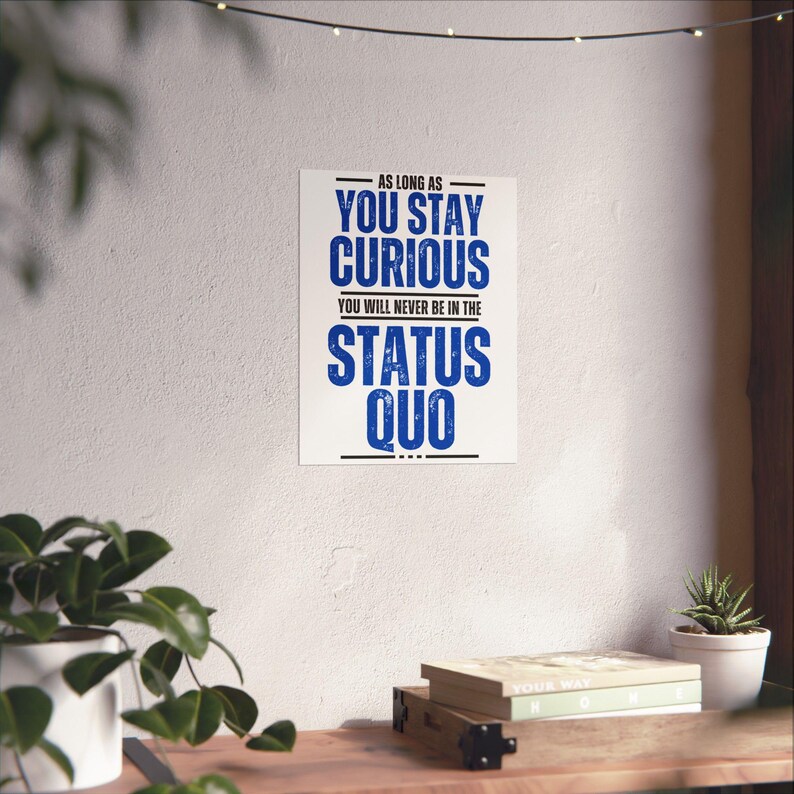 Wall Art - Stay Curious and Not the Status Quo - Matte Vertical Posters ...