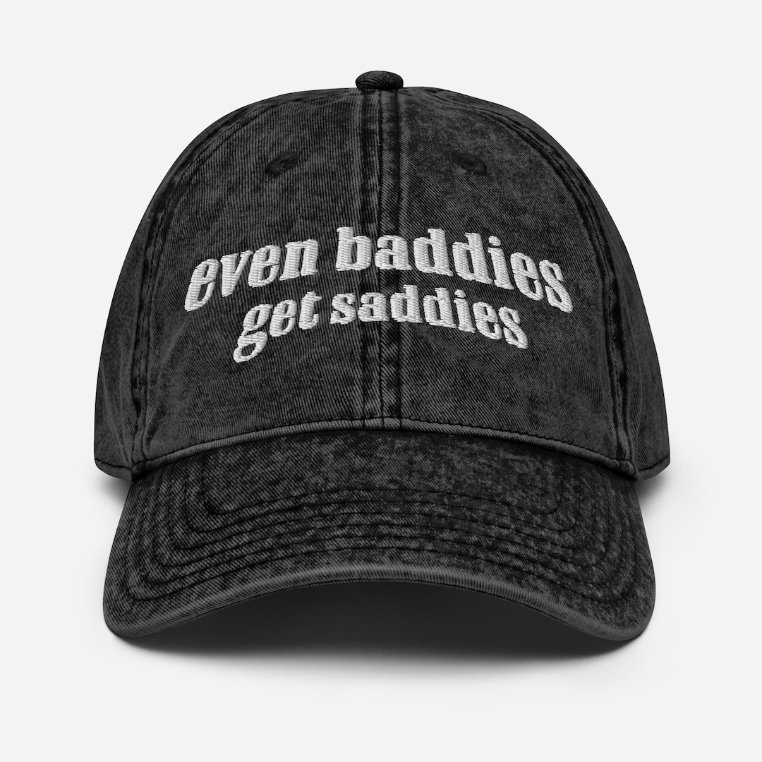 Even Baddies Get Saddies Embroidered Vintage Cotton Twill Cap Funny ...