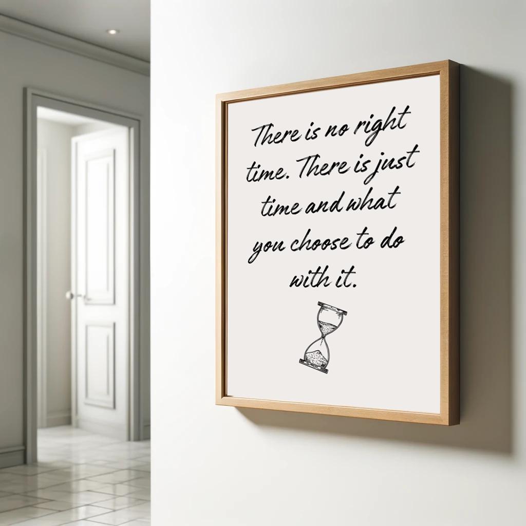 There is No Right Time Just Time and What You Choose to Do With It ...