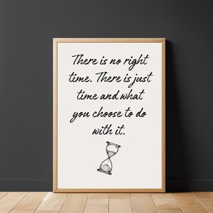 There is No Right Time Just Time and What You Choose to Do With It ...