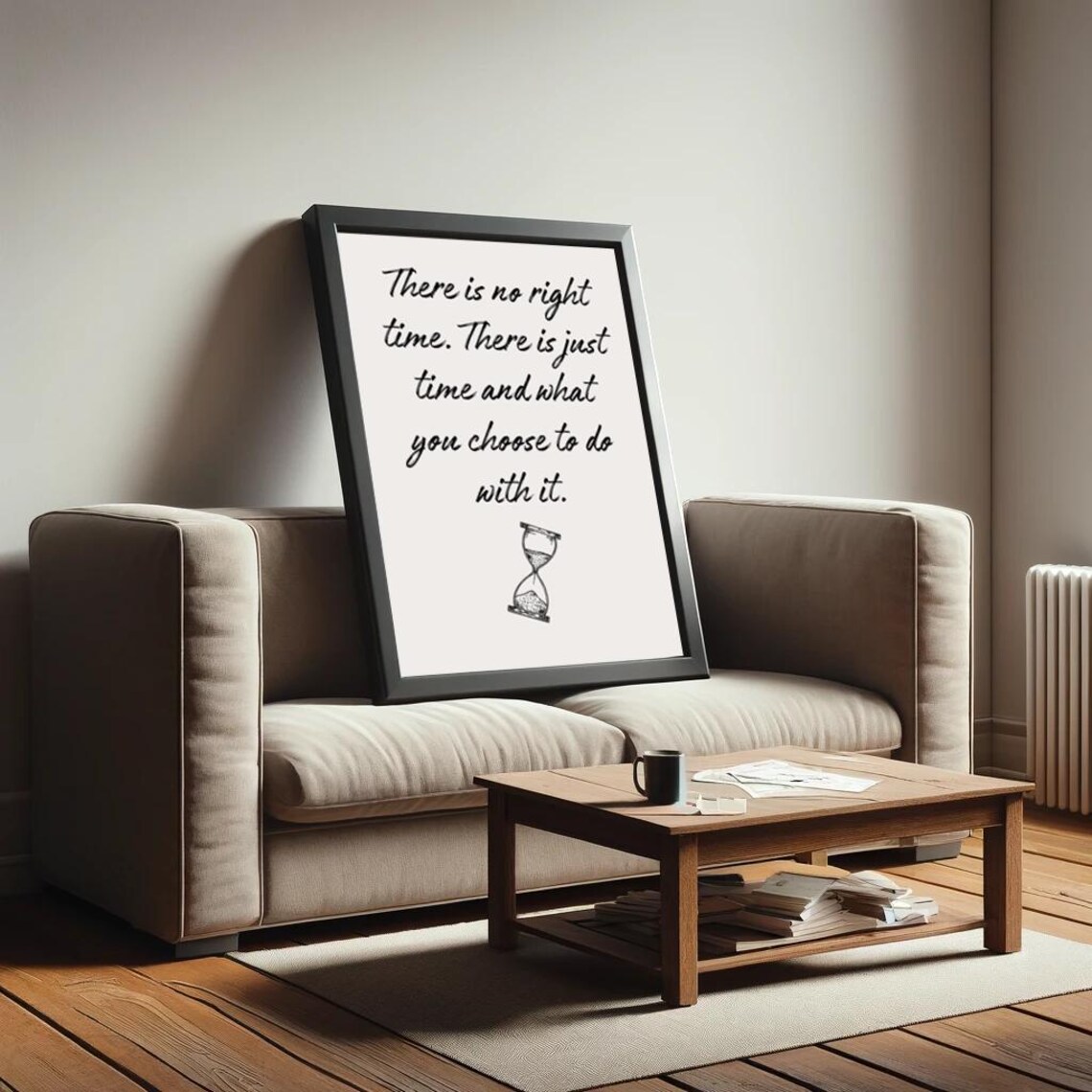 There is No Right Time Just Time and What You Choose to Do With It ...