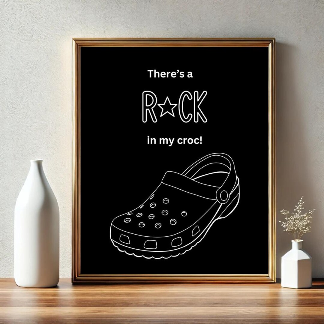 There's a Rock in My Croc Poster | Digital Download | Funny Wall Art ...
