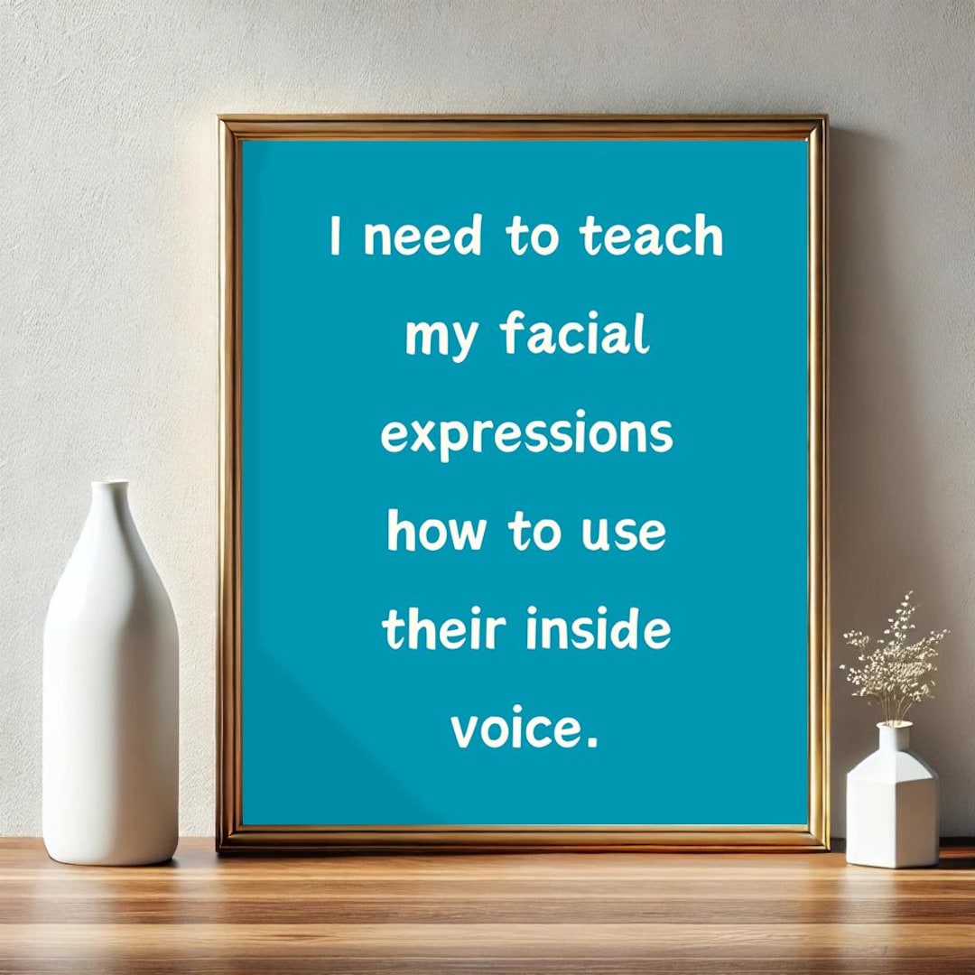I Need to Teach My Facial Expressions How to Use Their Inside Voice ...