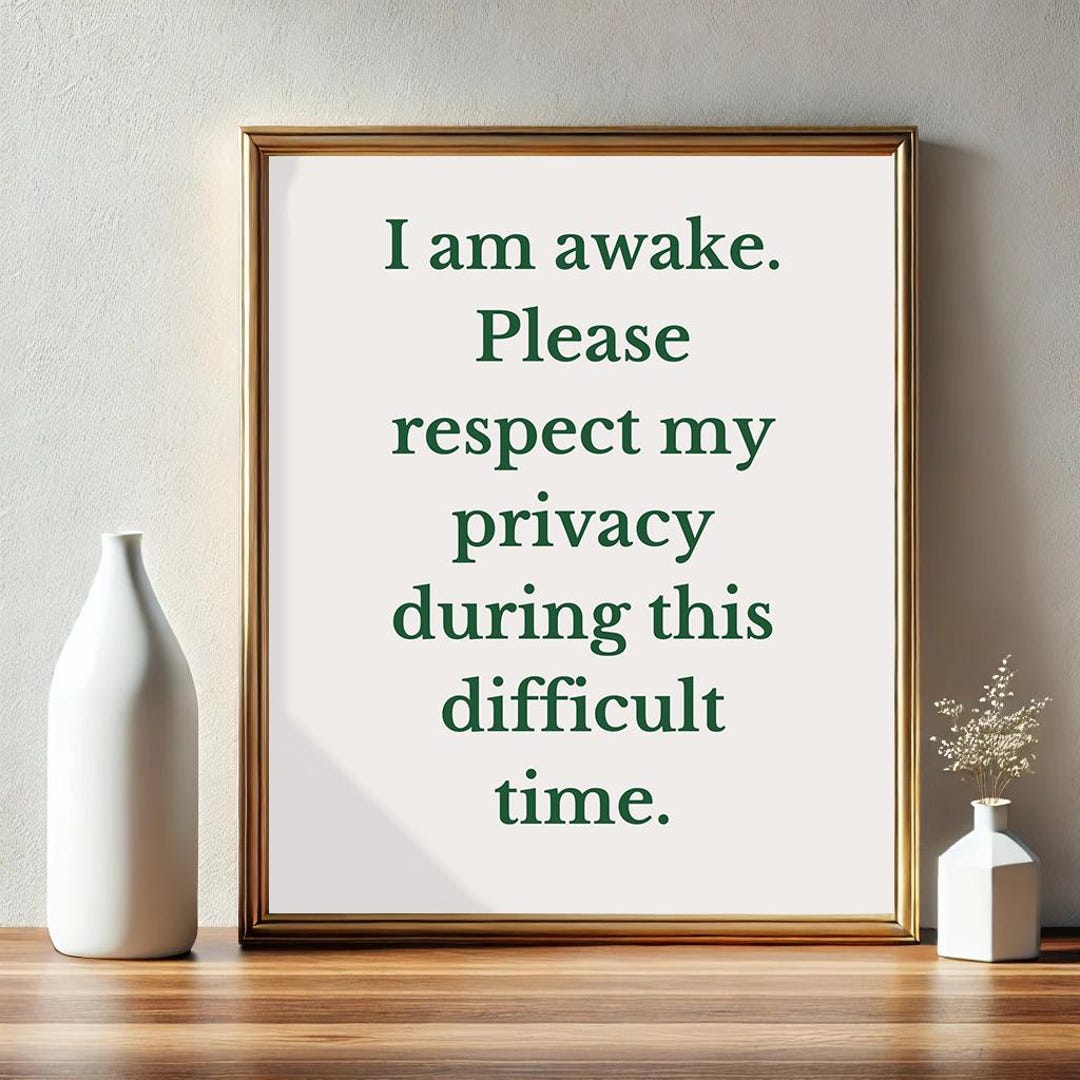 I Am Awake Please Respect My Privacy During This Difficult Time Poster ...