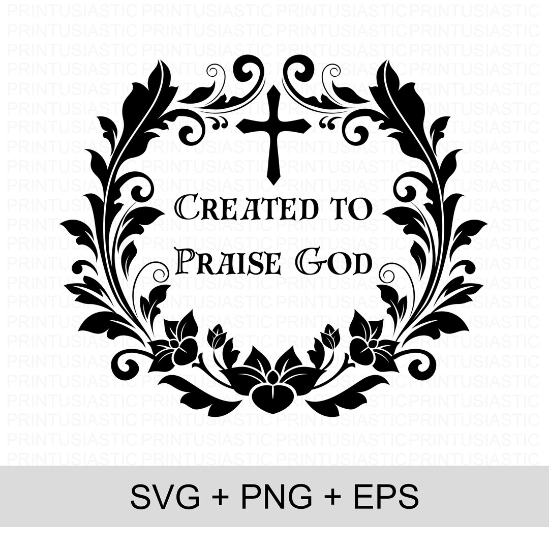 Created to Praise GOD Svg, Christian SVG, SVG, Religious Qoute Svg, Png ...