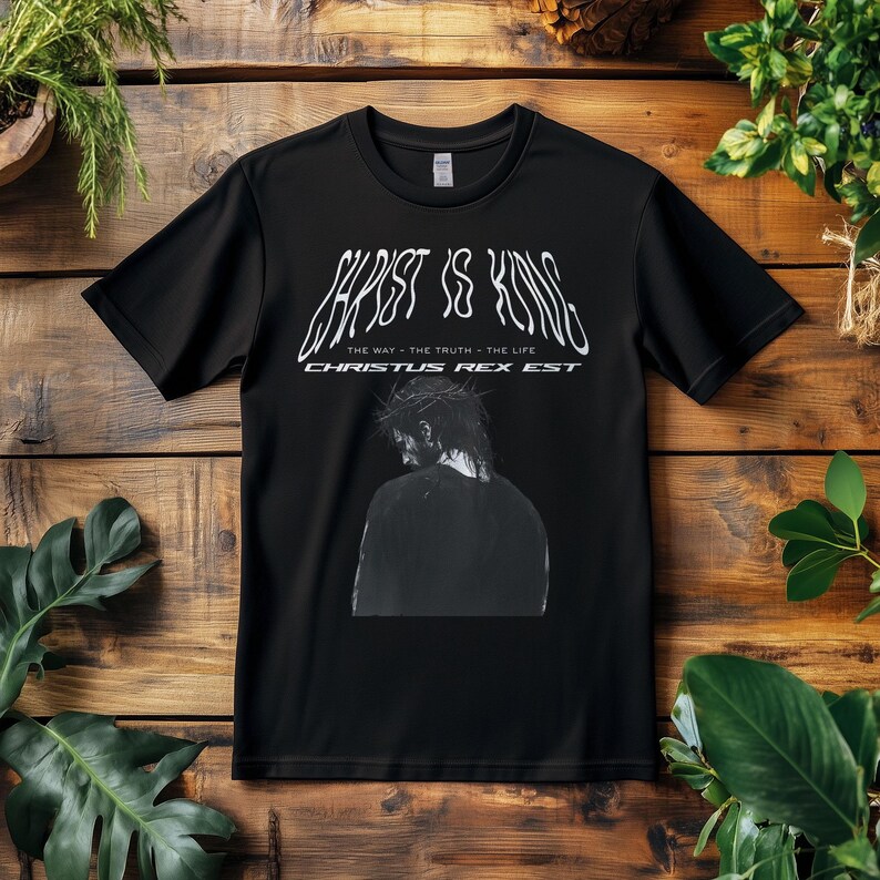 Christ is King Christus Rex Est T-shirt the Way, the Truth, and the ...
