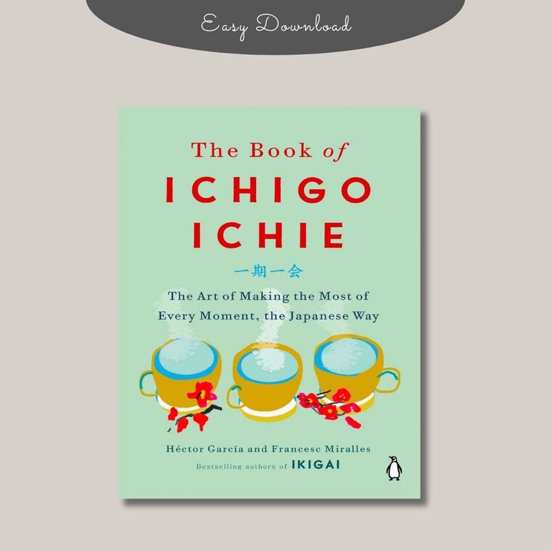 The Book of Ichigo Ichie: the Art of Making the Most of Every Moment ...