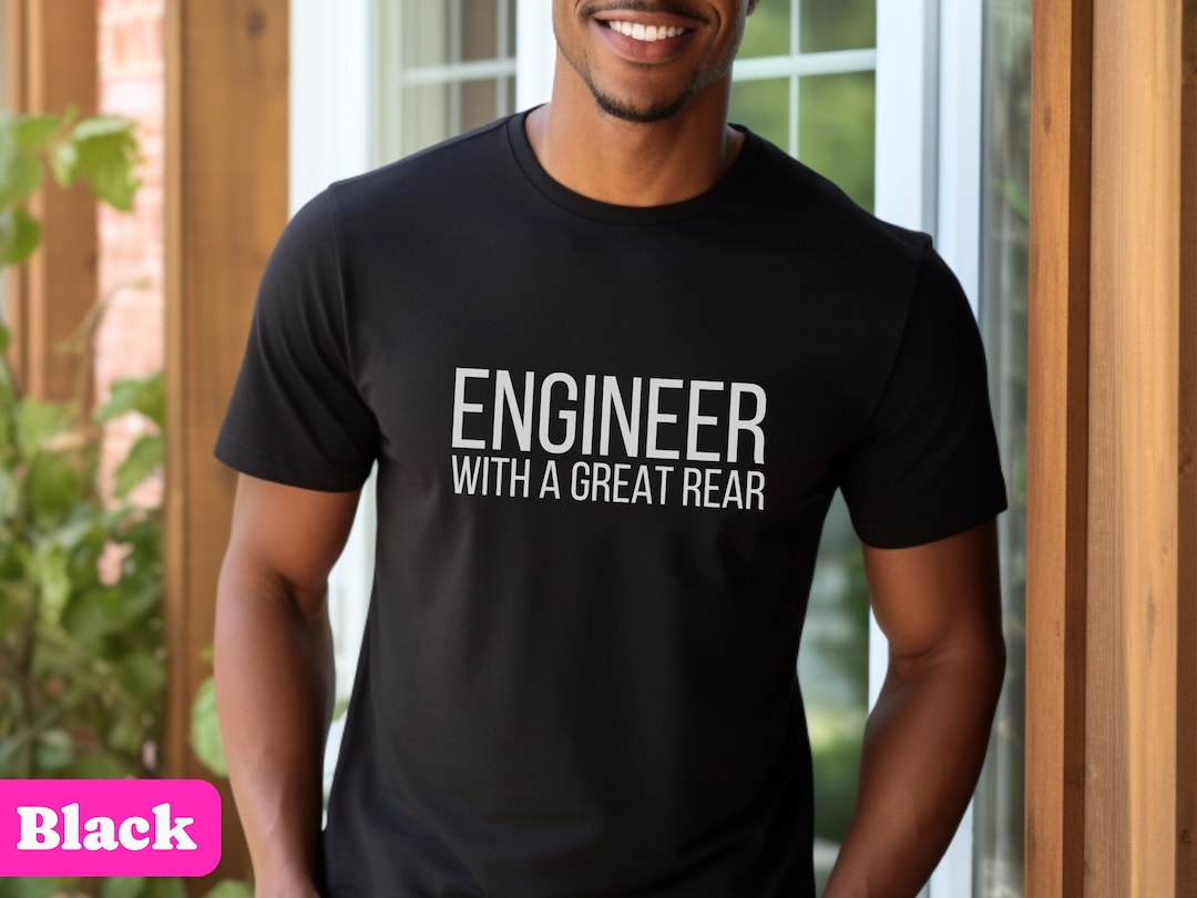 Engineer With a Great Rear Shirt Funny Quote Tshirts Gifts for ...