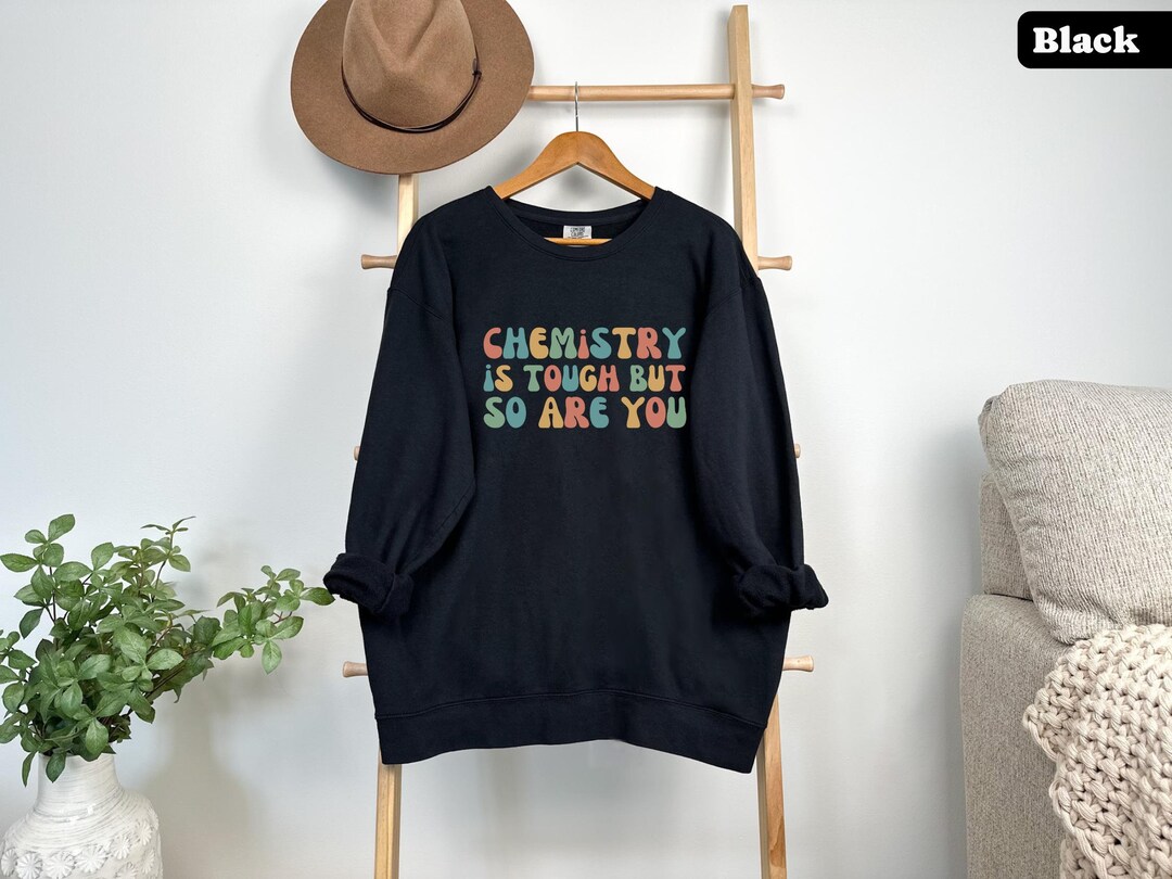 Funny Chemistry Teacher Comfort Colors Sweater Science is Tough but so ...
