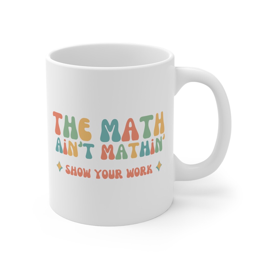 Funny Math Mug Teacher Gift the Math Ain't Mathing Meme Coffee Cup Show ...