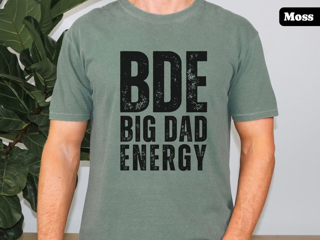 Funny Dad Shirt BDE Meme Gift Big Dad Energy Joke Tshirt Comfort Colors ...