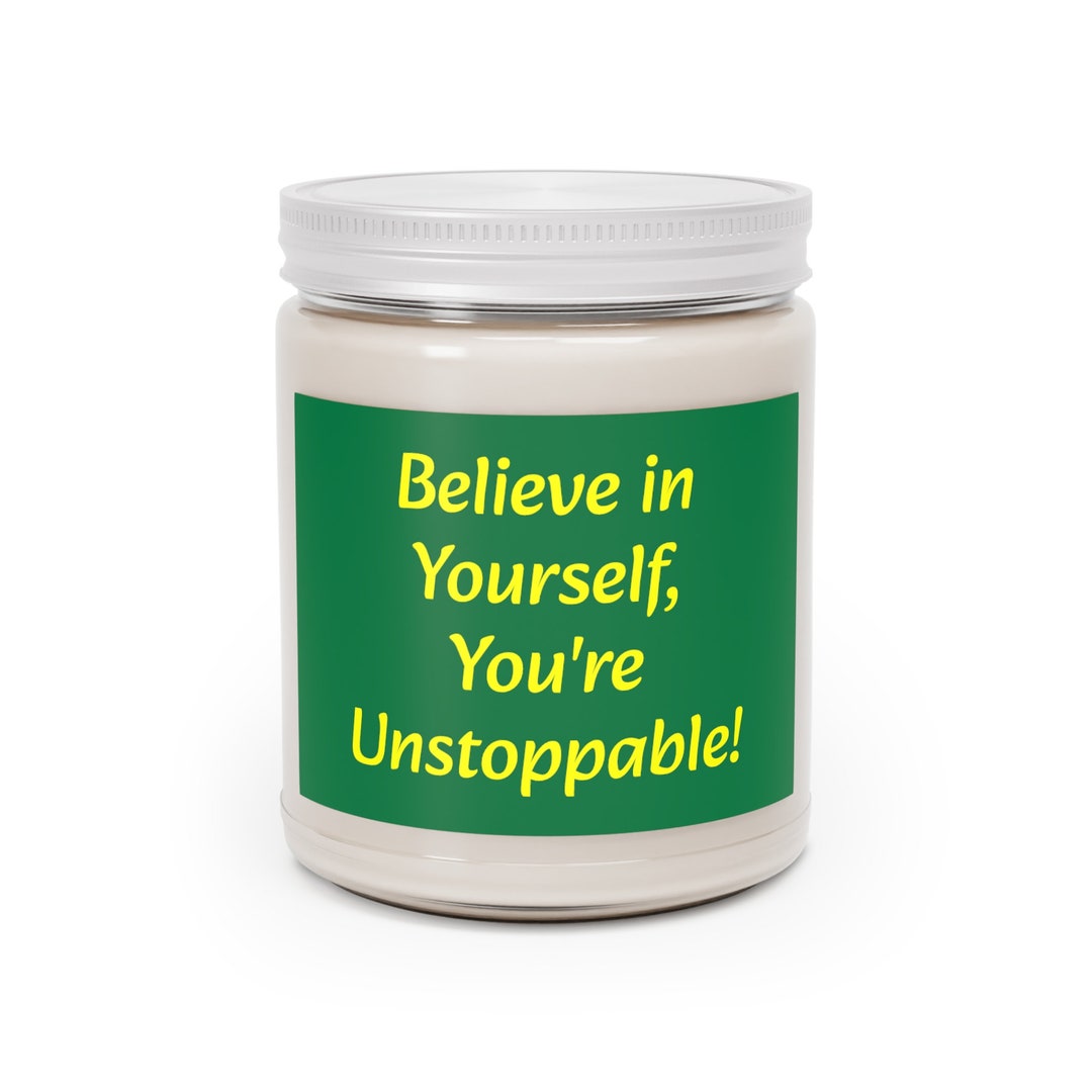 Believe in Yourself, You're Unstoppable Designed Scented Candle Gift ...