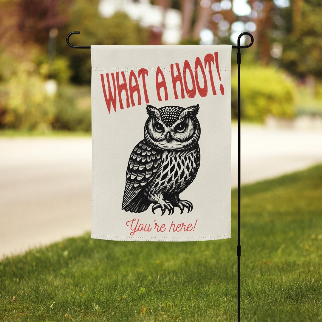 What a Hoot - You're Here! Funny Welcome Owl Yard or Garden Flag | Bird ...