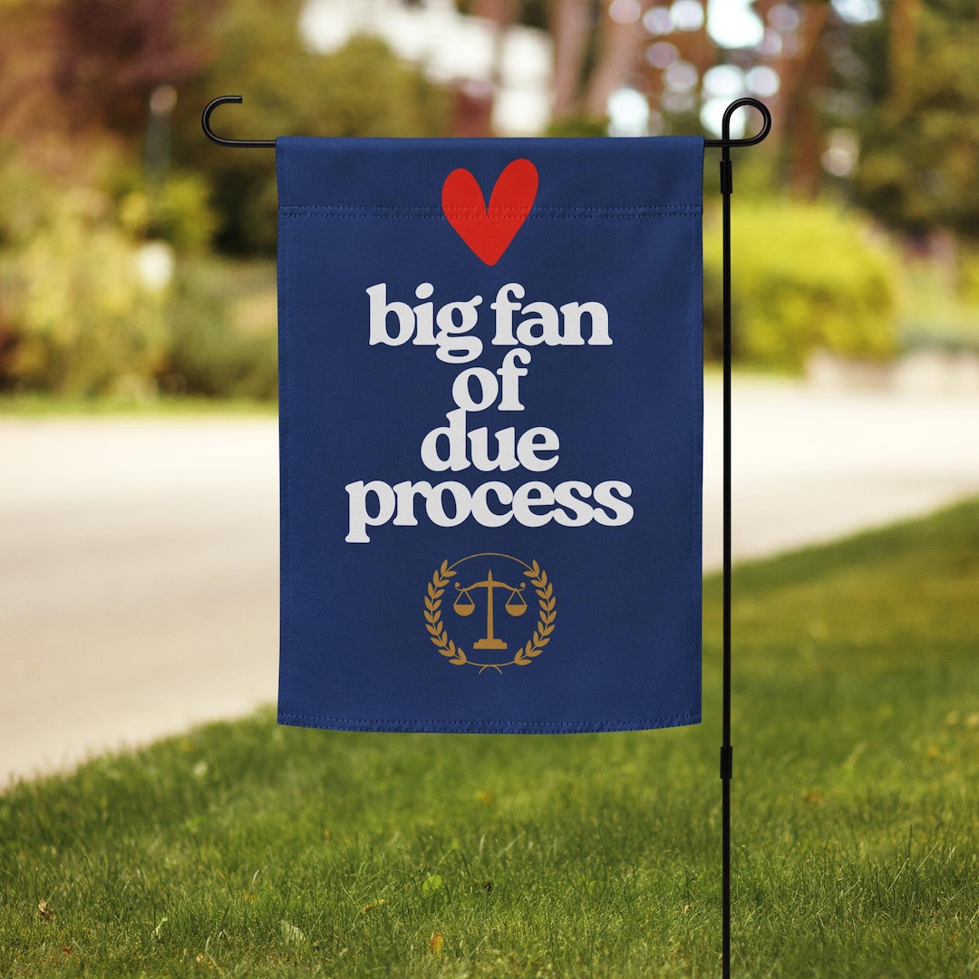 Big Fan of Due Process Yard or Garden Flag | Anti MAGA Garden Sign ...