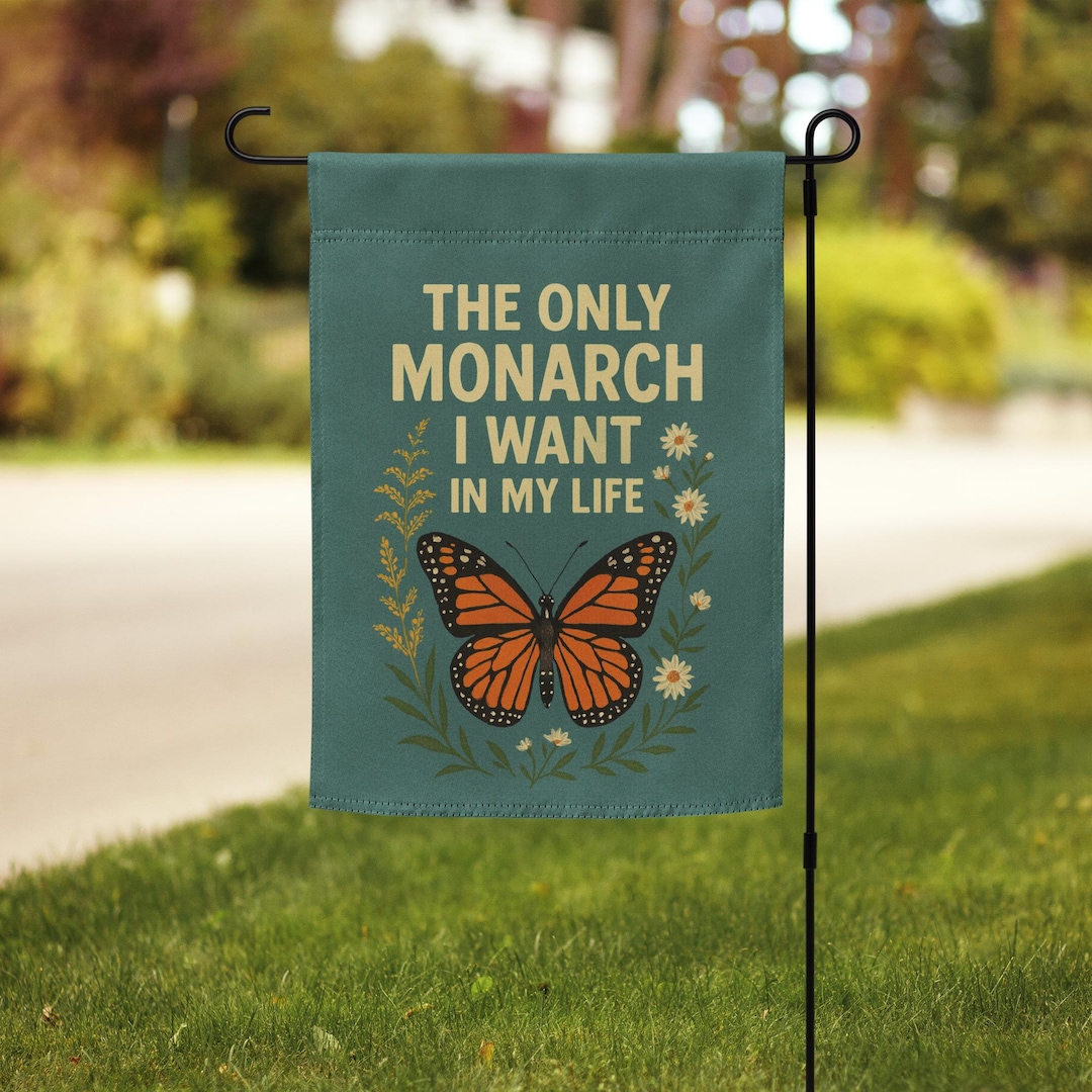 The Only Monarch I Want in My Life Garden Flag | Butterfly Decor for ...