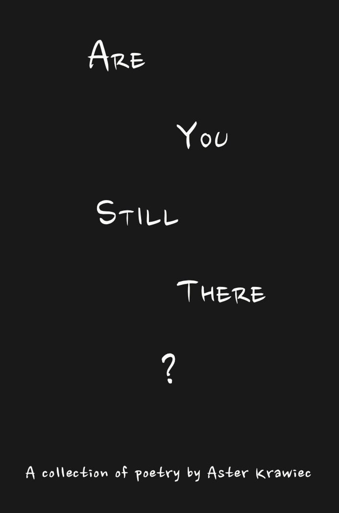 Are You Still There? - A Collection of Original Poetry by Aster Krawiec ...