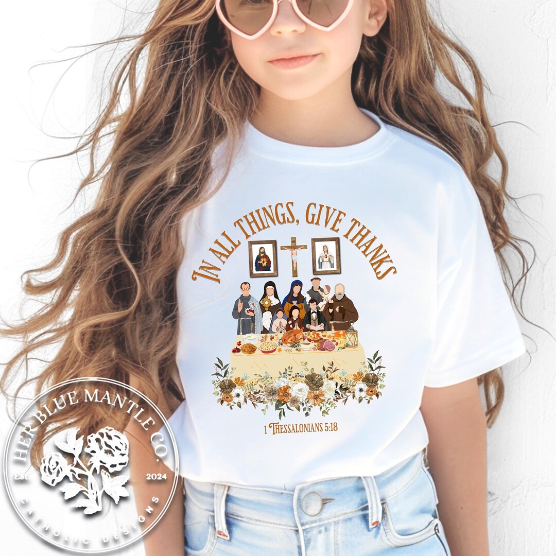 Thanksgiving Catholic Shirt for Daughter, Catholic Saints, Give Thanks ...