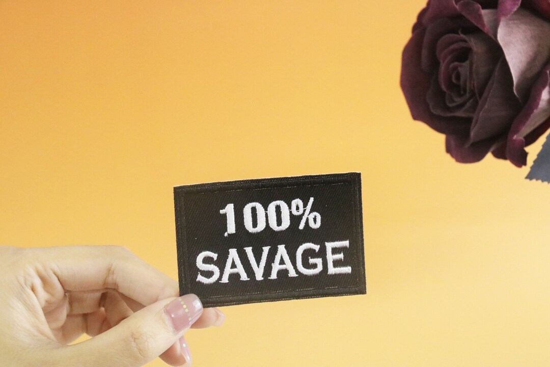 One Hundred Percent Savage Patch, Iron on Patch, Embroidered Patch ...