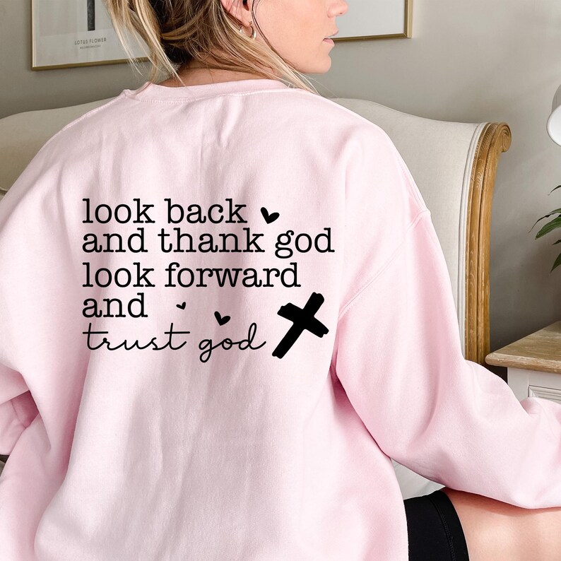 Look Back and Thank God Look Forward and Trust God Sweatshirt, Jesus ...