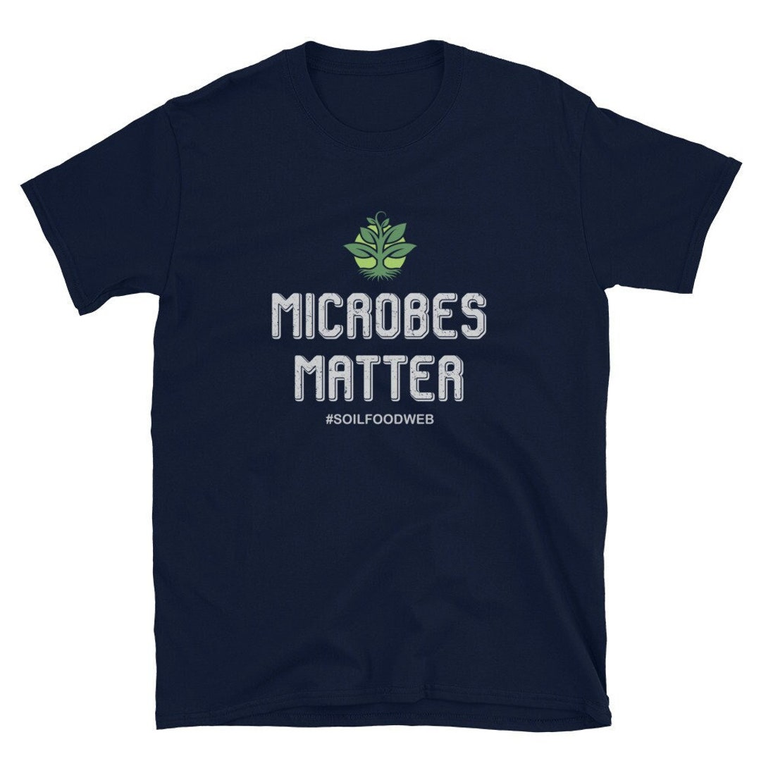 Microbes Matter Soil-food-web Shirt Unisex | Bacteria | Nematdoes ...