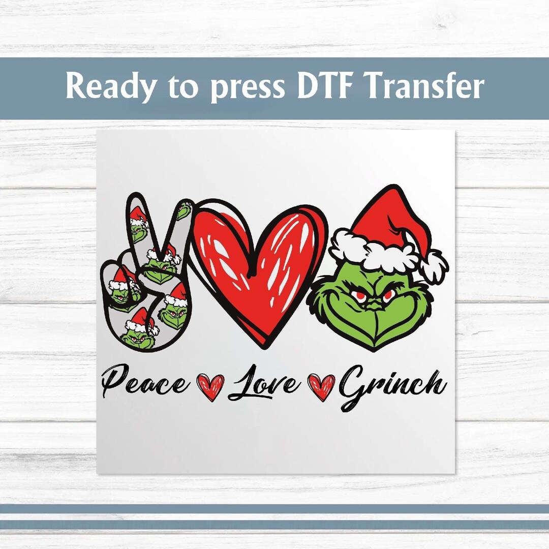 Peace Love Grinch DTF Transfer, Full Color Grinch Christmas Print, High ...