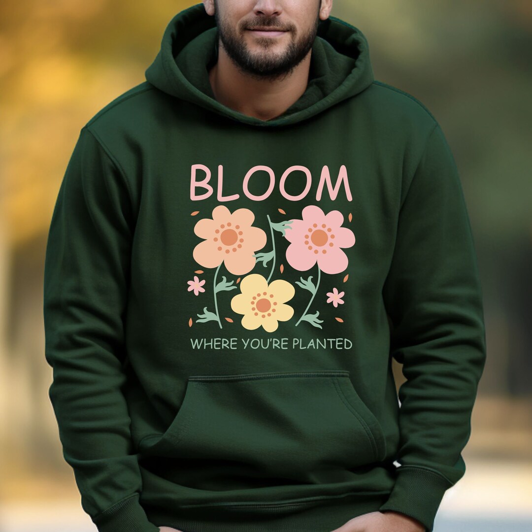 Bloom Where You're Planted Hoodie, Bloom Hoodie, Christian Quote Hoodie ...