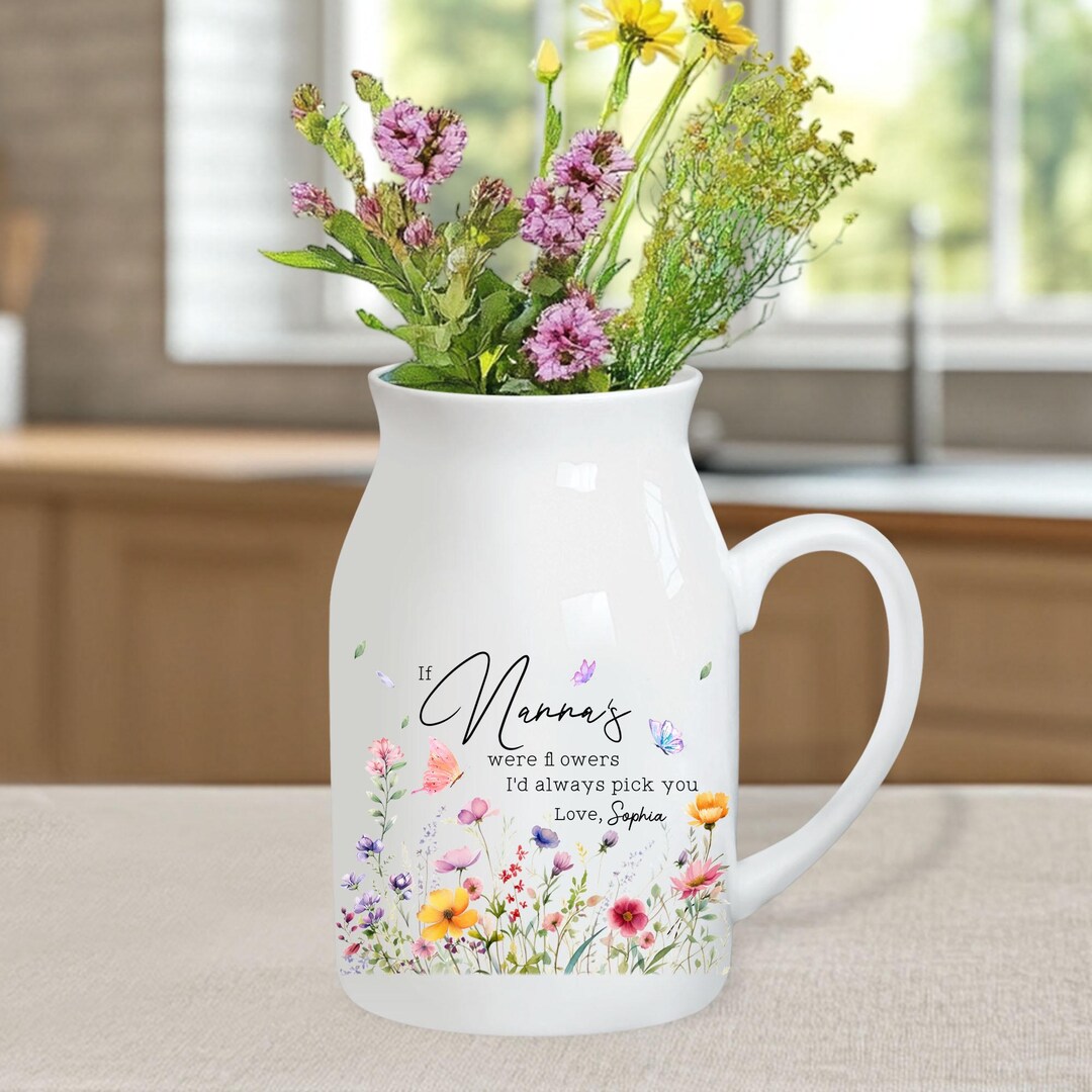 Personalised If Nanas Were Flowers I’d We’d Pick You Floral Vase, Mum ...