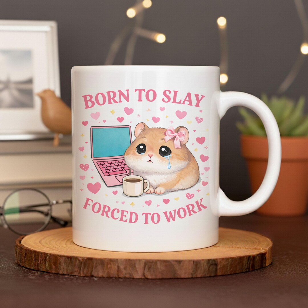 Born to Slay Forced to Work Mug, Funny Sad Hamster Tiktok Viral Meme ...