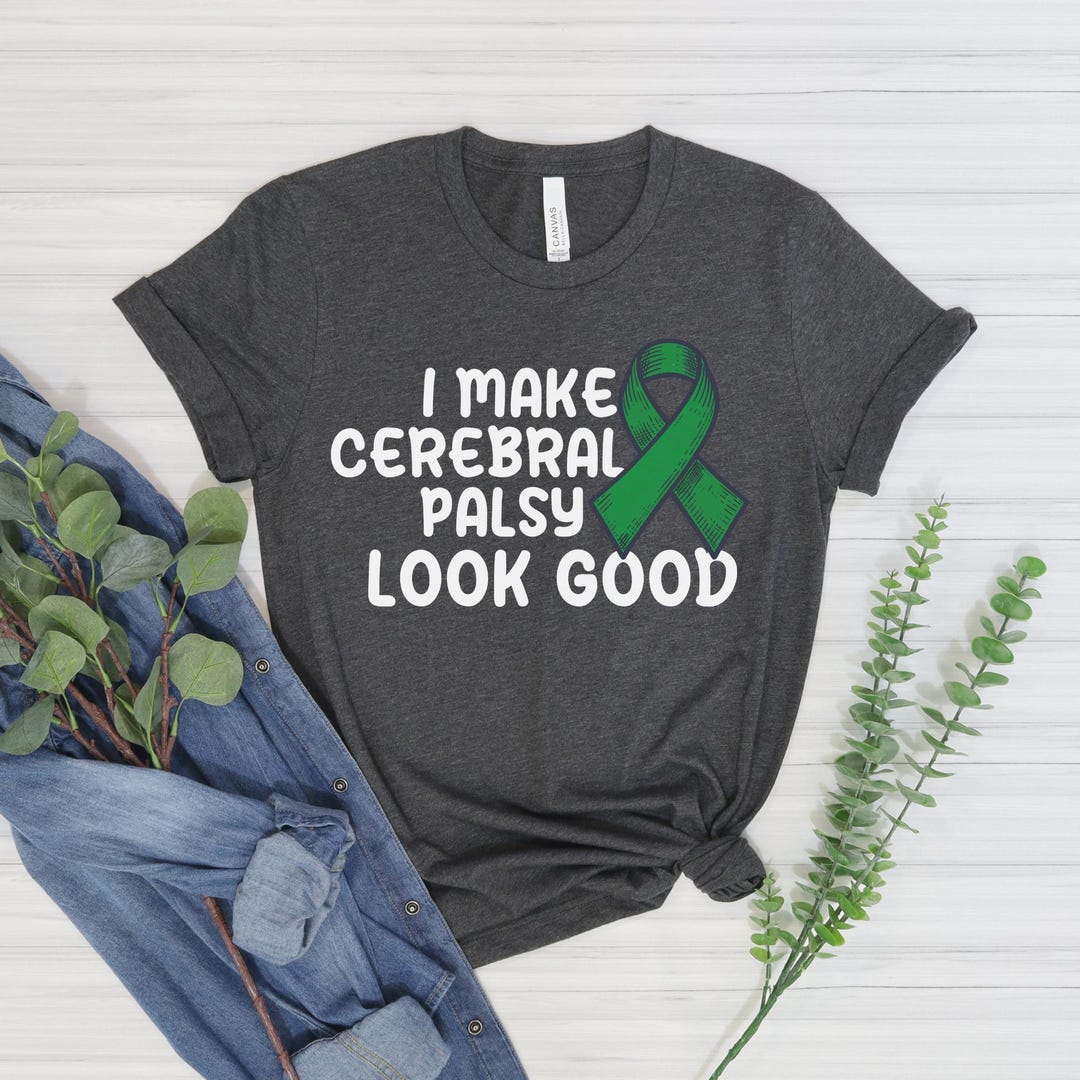 Cerebral Palsy Shirt, I Make, Cerebral Palsy, Look Good Tee, CP ...