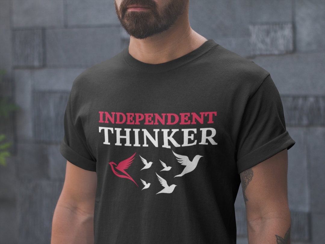 Independent Thinker T-shirt Free Thinker Tshirt Unisex Think for ...