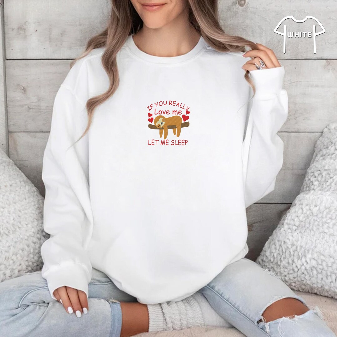 Embroidered If You Love Me Let Me Sleep Sweatshirt, Gifts for Her ...