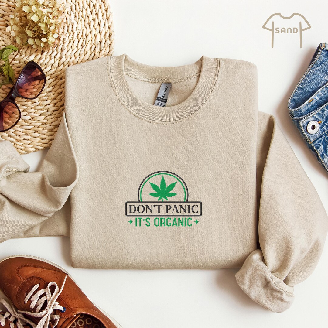 Embroidered Dont Panic Its Organic Sweatshirt, Weed Crewneck, Womens ...