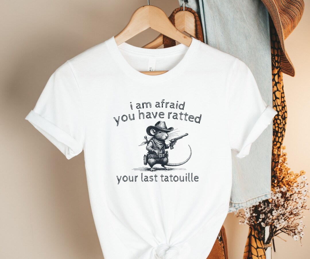 You Have Ratted Your Last Tatouille, Sarcastic Shirt, Meme Shirt ...