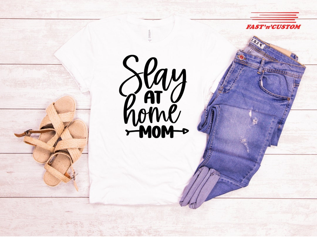 Slay at Home Mom T-shirt, Mom Life Shirt, Slay Mother Shirt, Mothers ...