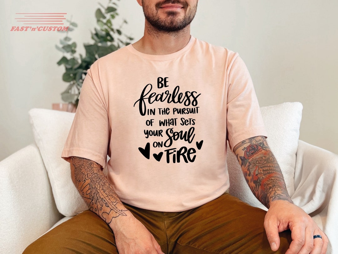 Be Fearless T-shirt, Best Inspirational Quotes, Positive Quotes T ...