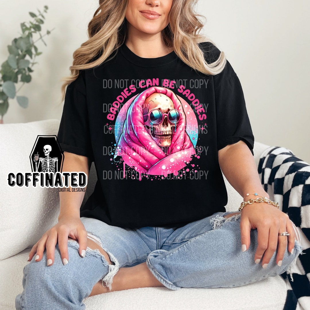 Baddies Can Be Saddies PNG Digital Download Trendy Skeleton PNG Digital ...
