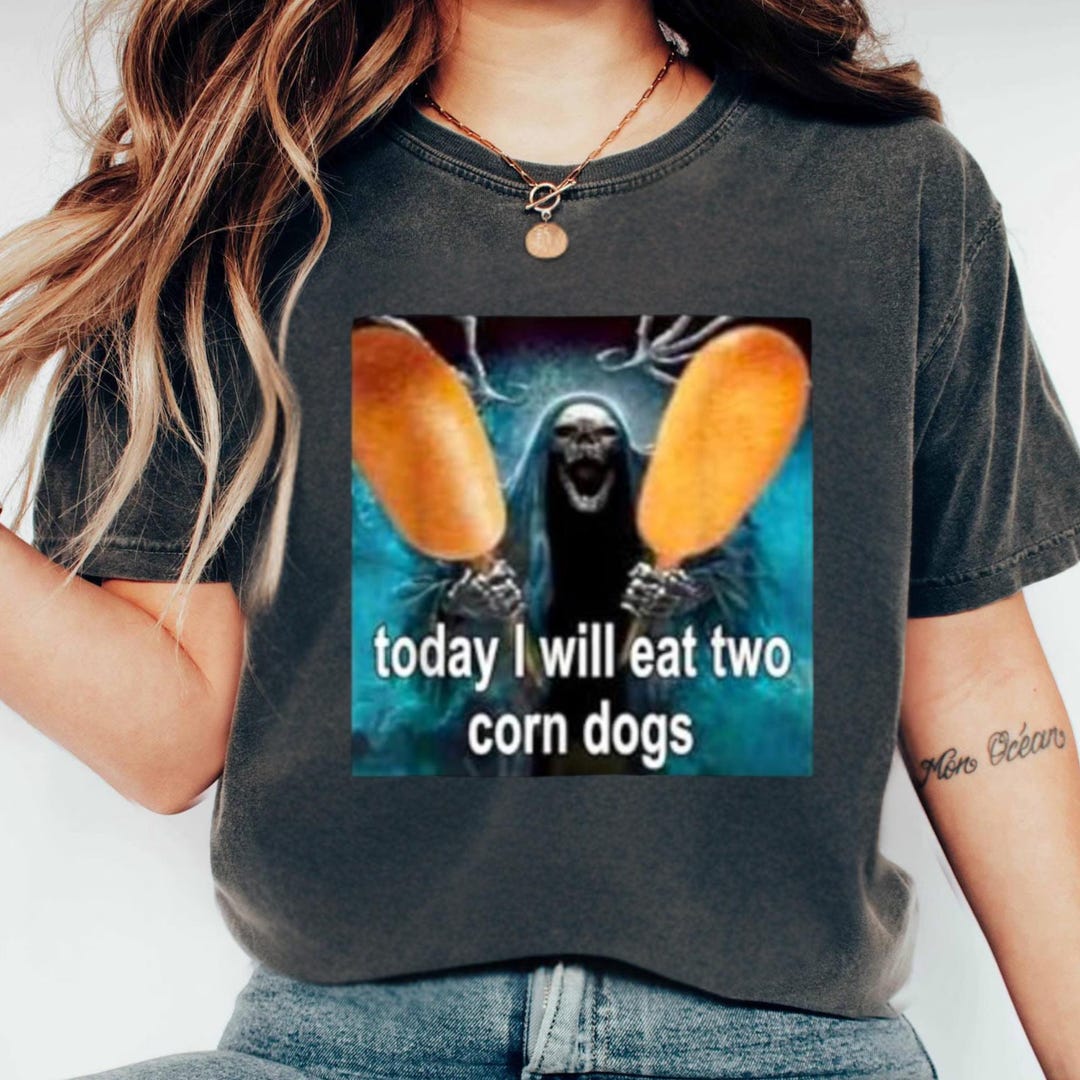 Today I Will Eat Two Corn Dogs Meme T-shirt, Funny Meme Shirt, Meme ...